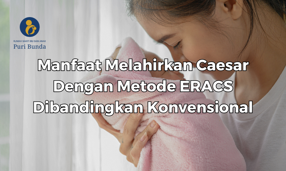 Manfaat Persalinan dengan Metode ERACS - Puri Bunda Hospital